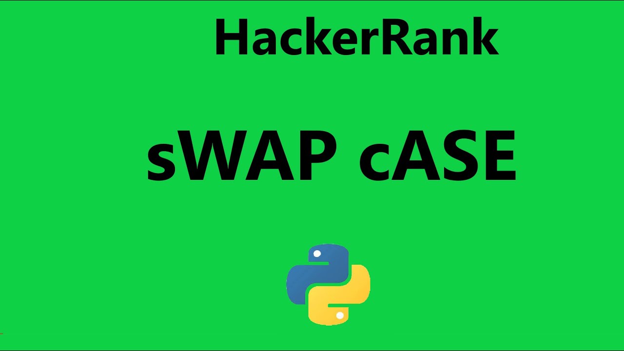 #11 Hackerrank swap case Solution - Python | Hackerrank Python Solution