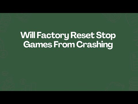 Will Factory Reset Stop Games From Crashing