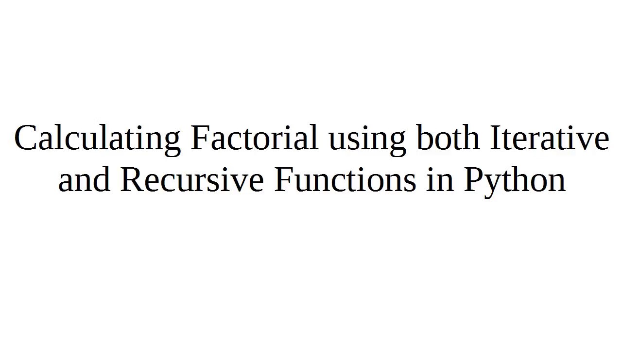 Calculating Factorial using both Iterative and Recursive Functions in Python