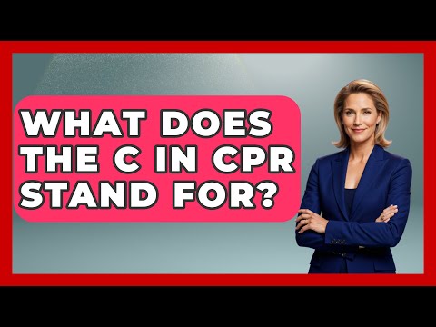 What Does The C In CPR Stand For? - First Response Medicine