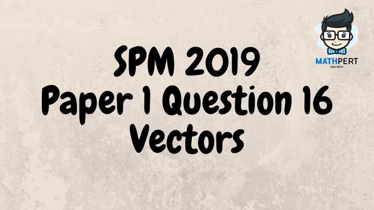 SPM 2019 | Add Math | Vectors | Paper 1 | Question 16