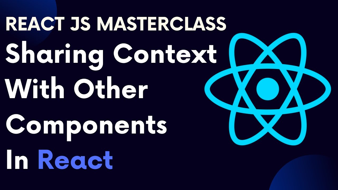 ReactJS Tutorial 77:  Sharing Context With Other Components In React