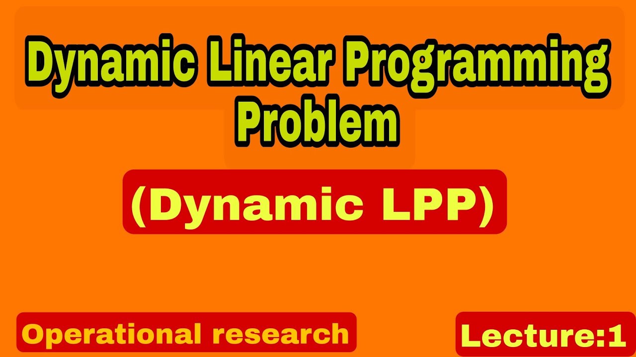 Dynamic linear programming problems in Operational research (Lecture:1)