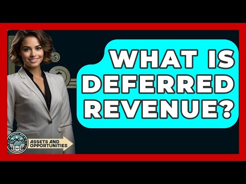 What Is Deferred Revenue? - AssetsandOpportunity.org