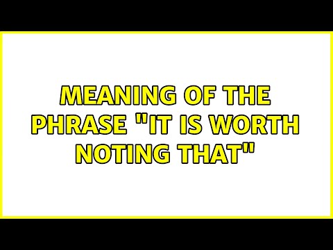 Meaning of the phrase "it is worth noting that"