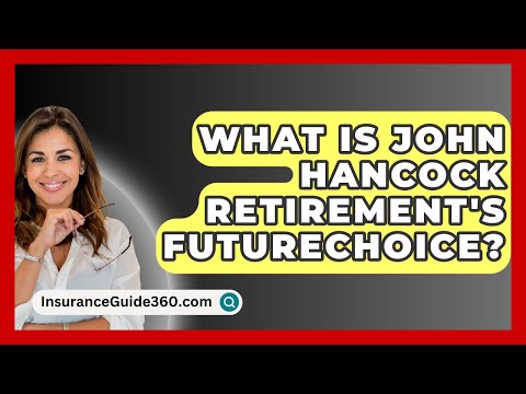What Is John Hancock Retirement's FutureChoice? - InsuranceGuide360.com