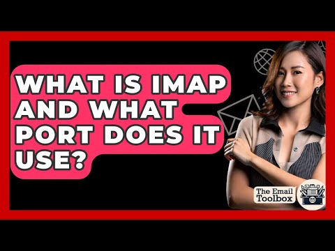 What Is IMAP And What Port Does It Use? - TheEmailToolbox.com