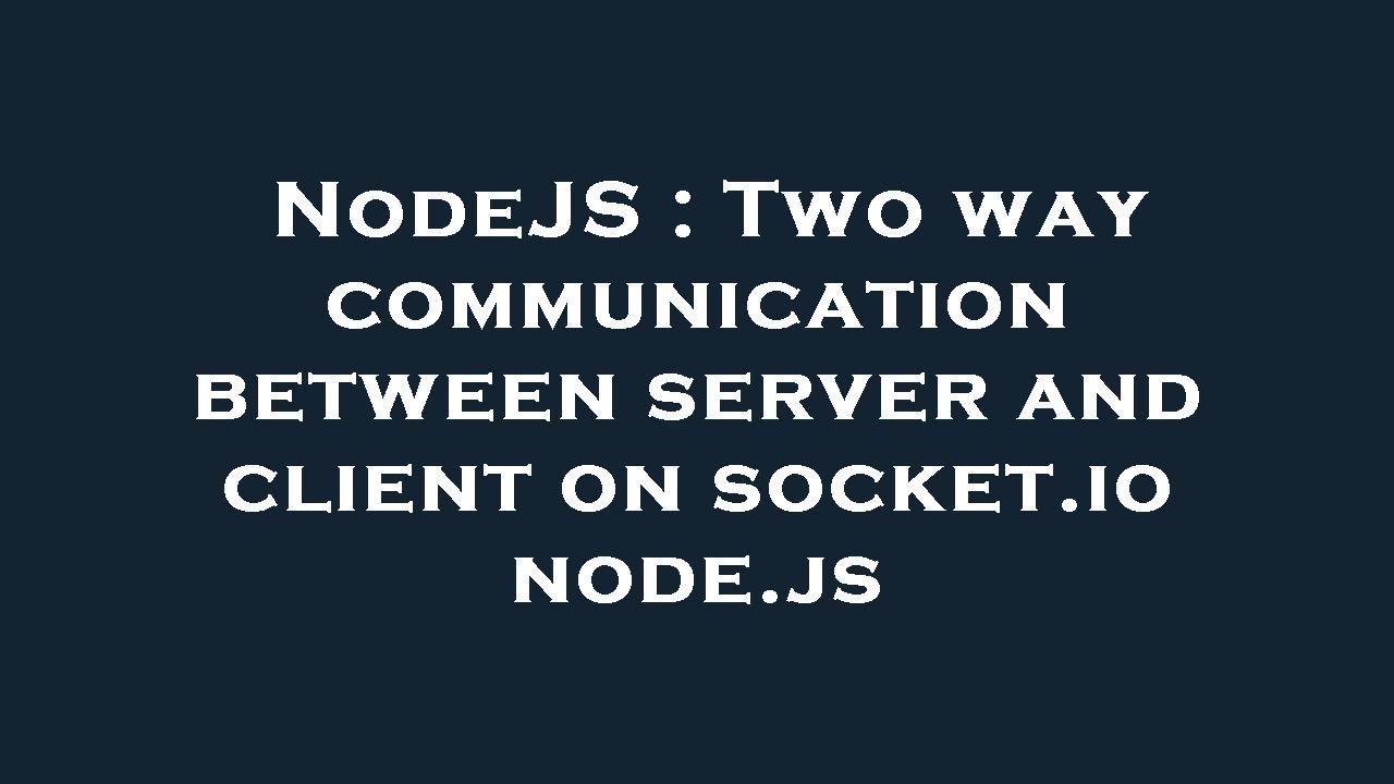 NodeJS : Two way communication between server and client on socket.io node.js