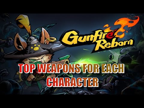 GUNFIRE REBORN TOP WEAPONS FOR EACH CHARACTER