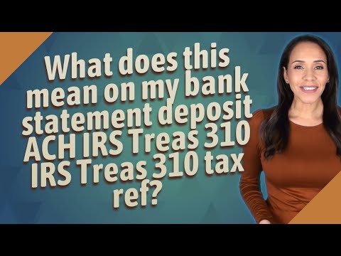 What does this mean on my bank statement deposit ACH IRS Treas 310 IRS Treas 310 tax ref?