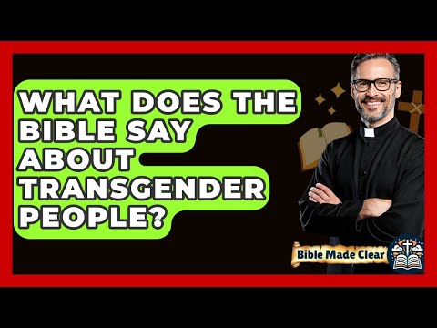 What Does The Bible Say About Transgender People? - BibleMadeClear.com