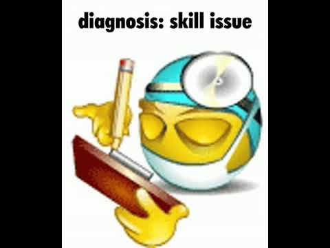 Diagnosis: Skill issue