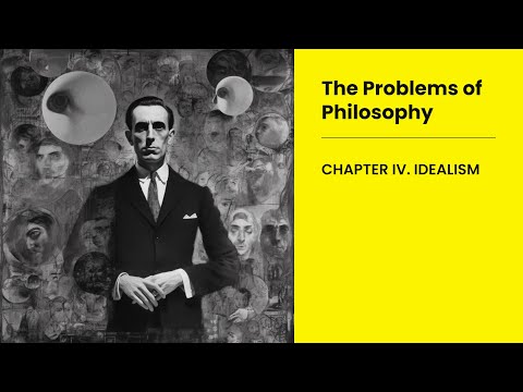 THE PROBLEMS OF PHILOSOPHY CHAPTER IV. IDEALISM by Bertrand Russell
