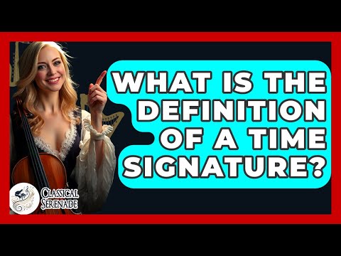 What Is The Definition Of A Time Signature? - Classical Serenade