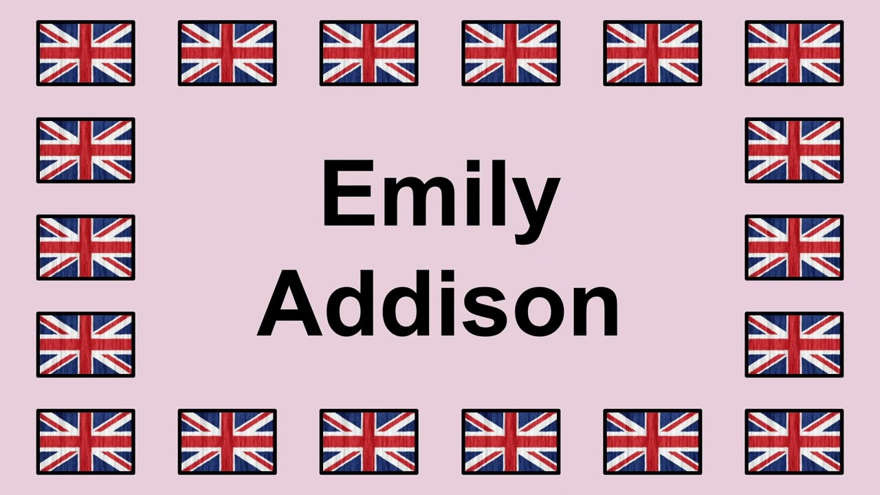Pronounce EMILY ADDISON in English 🇬🇧