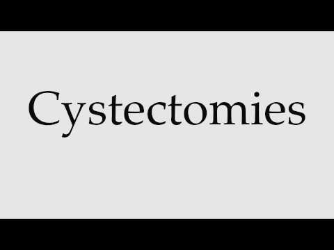 How to Pronounce Cystectomies