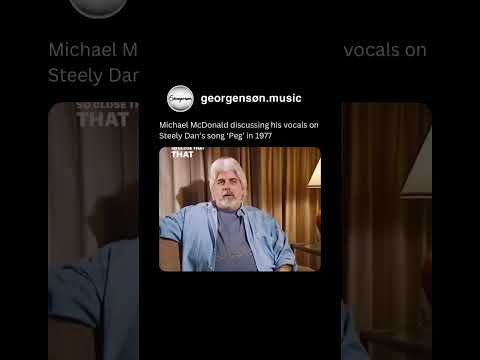 Michael McDonald discussing his vocals on Steely Dan’s song ‘Peg’ in 1977