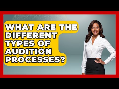 What Are the Different Types of Audition Processes? - Broadway Behind The Curtain