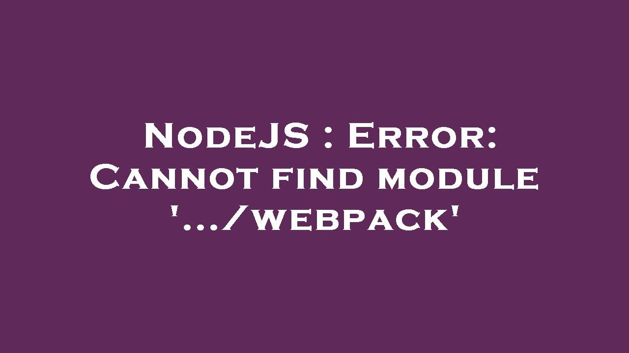 NodeJS : Error: Cannot find module '.../webpack'