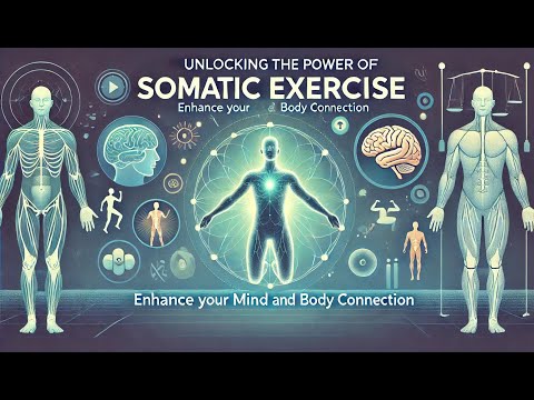 Unlocking the Power of Somatic Exercise: Enhance Your Mind and Body Connection