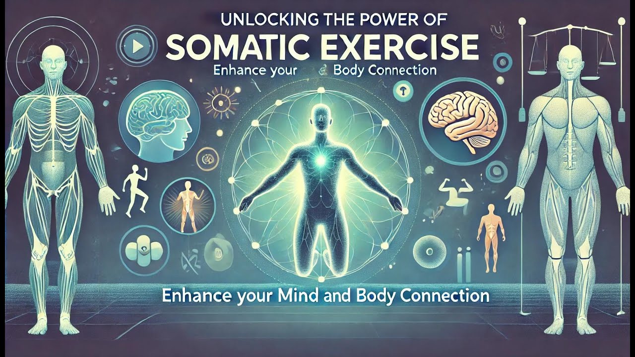 Unlocking the Power of Somatic Exercise: Enhance Your Mind and Body Connection