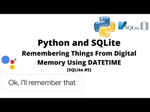 Python SQLite Remembering Things From Digital Memory Using DATETIME | #55 (SQLite #5)