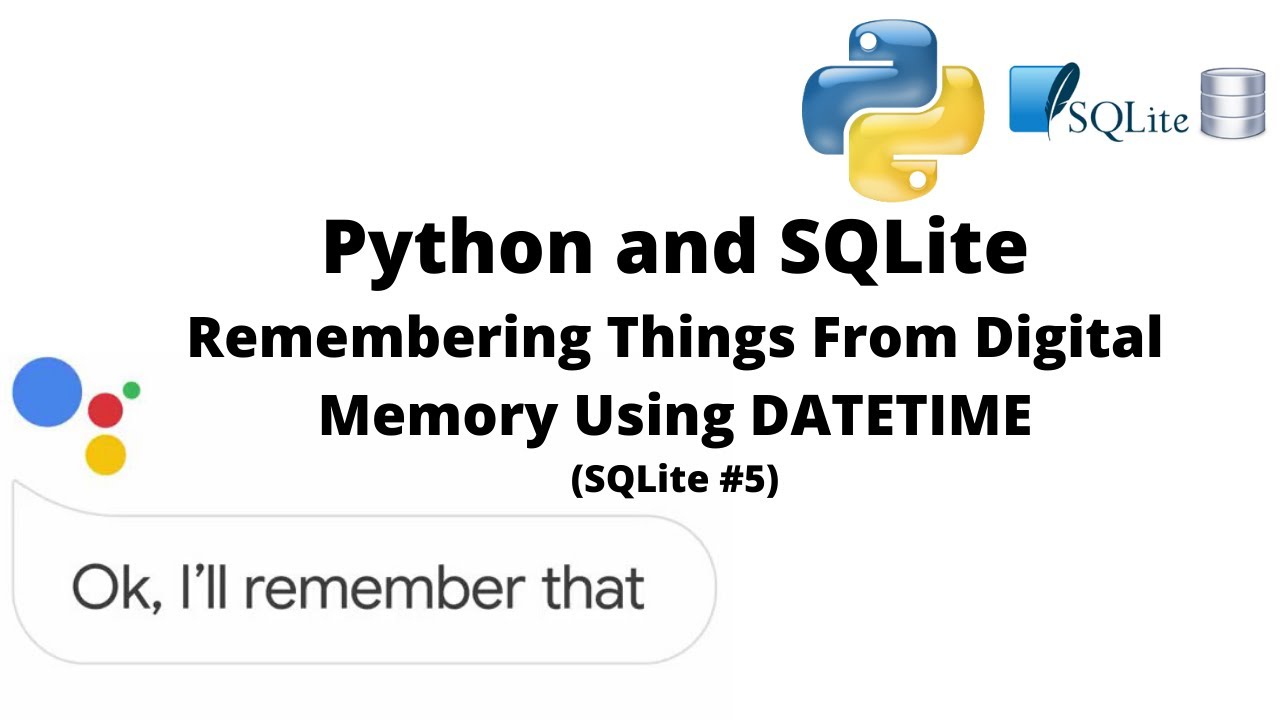 Python SQLite Remembering Things From Digital Memory Using DATETIME | #55 (SQLite #5)