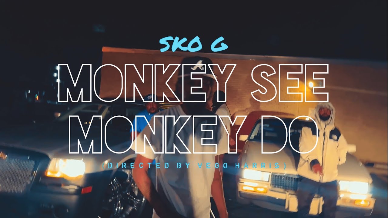 Sko G - Monkey See Monkey Do (Official Music Video)