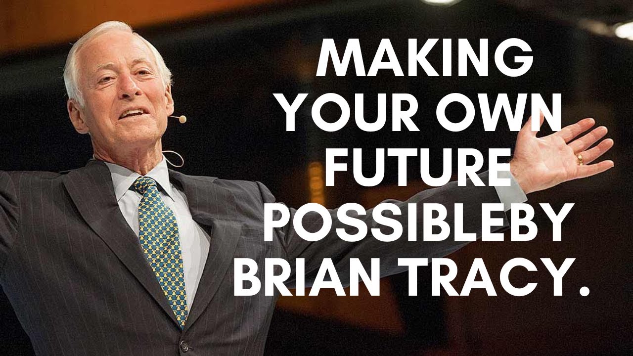 How To Create Your Own Future By Brian Tracy