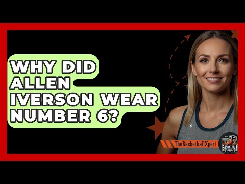 Why Did Allen Iverson Wear Number 6? - The Basketball Xpert