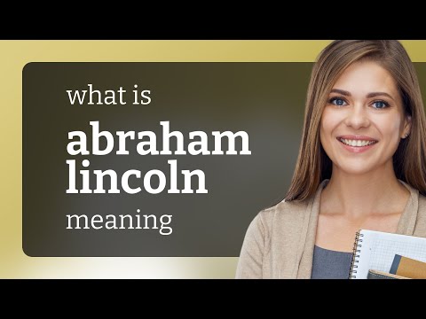 Abraham lincoln • ABRAHAM LINCOLN definition