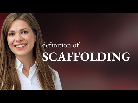 Scaffolding — what is SCAFFOLDING definition