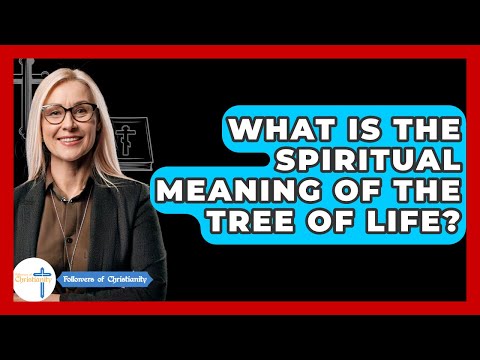 What Is The Spiritual Meaning Of The Tree Of Life? - Followers Of Christianity