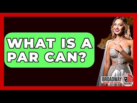 What Is A Par Can? - Broadway Behind The Curtain
