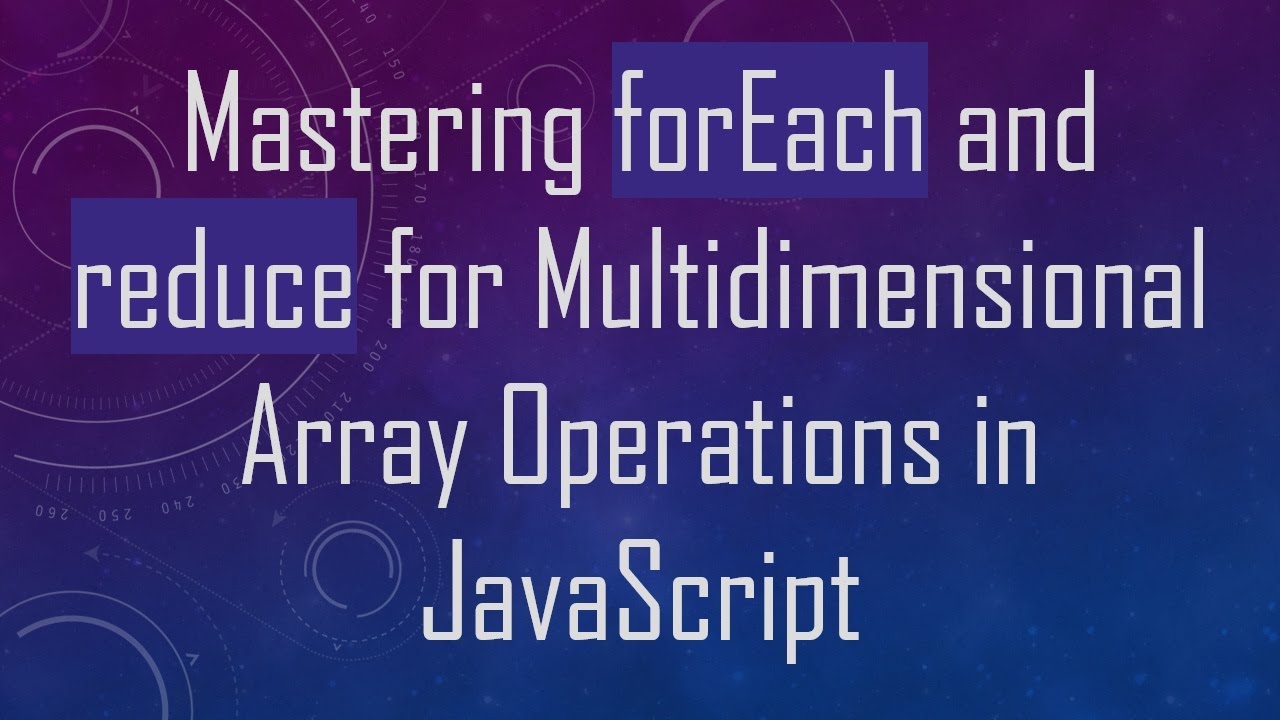 Mastering forEach and reduce for Multidimensional Array Operations in JavaScript