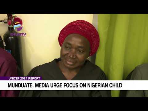 UNICEF 2024 Report: Munduate, Media Urge Focus On Nigerian Child