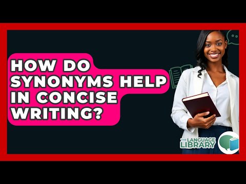 How Do Synonyms Help In Concise Writing? - The Language Library