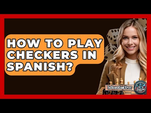 How To Play Checkers In Spanish? - The Board Game Xpert