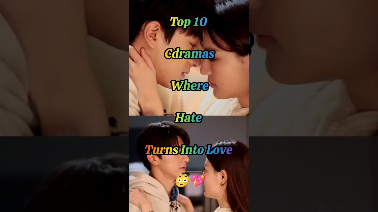 Top 10 Cdramas Where Hate Turns Into Love 😳💖 #chinesedrama #cdrama #ytshorts #fyp