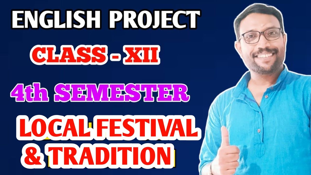 Class XII/12 -ENGLISH PROJECT / 4TH SEMESTER /  LOCAL FESTIVALS  AND TRADITIONS / COMPLETE PROJECT