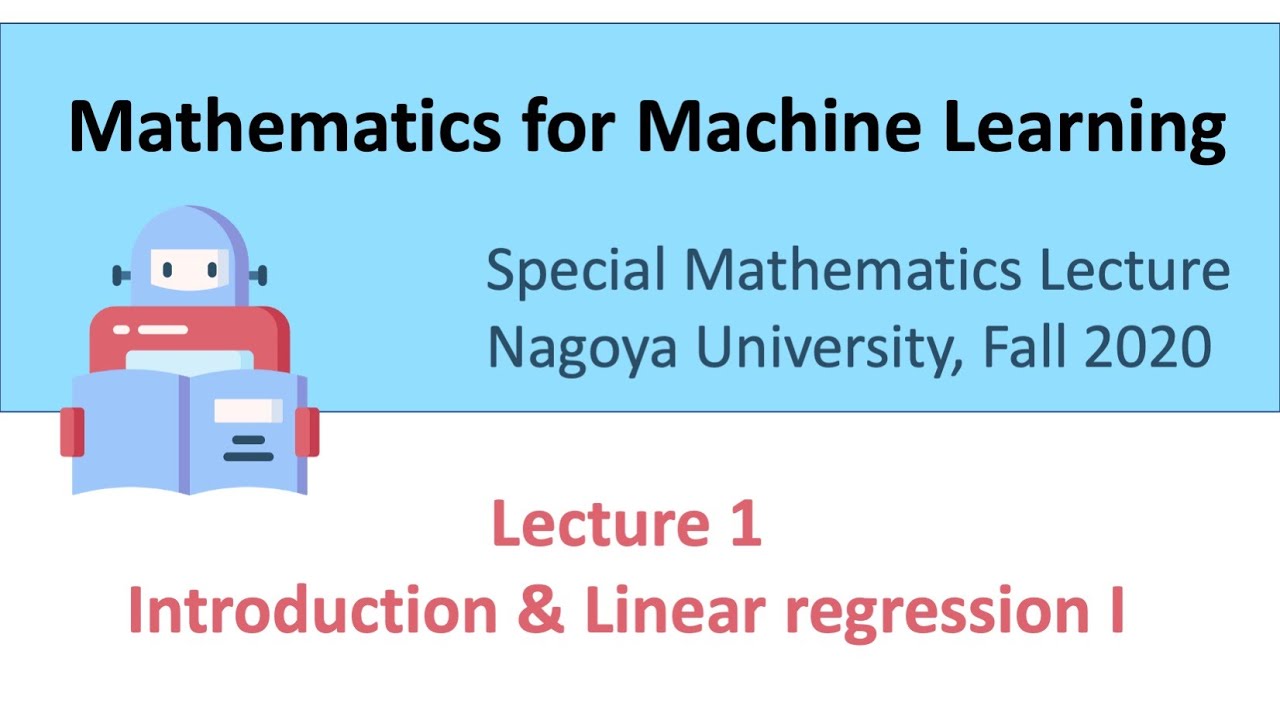 Mathematics for Machine Learning - Lecture 1: Introduction & Linear Regression I