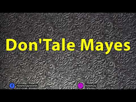 How To Pronounce Don'Tale Mayes