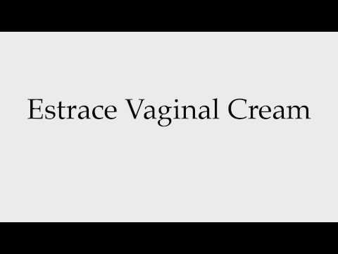How to Pronounce Estrace Vaginal Cream