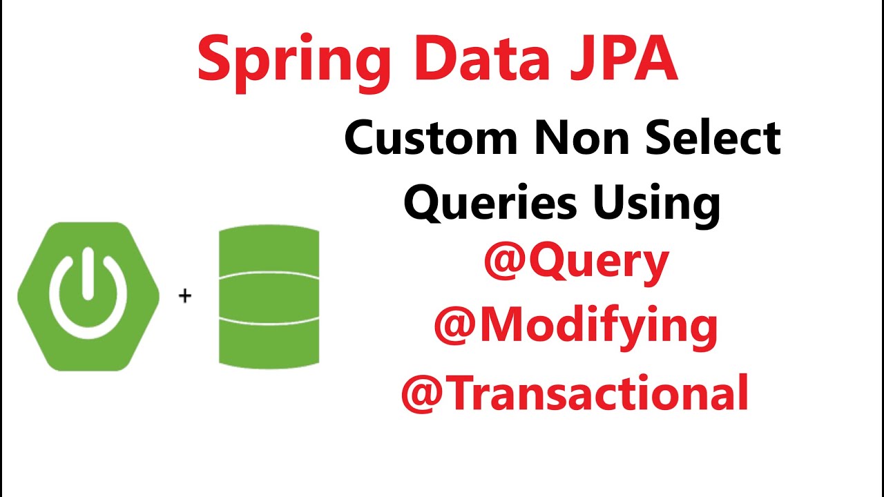 Custom Non-Select Queries with Spring Data JPA’s @Query , @Modifying , @Transactional Annotations