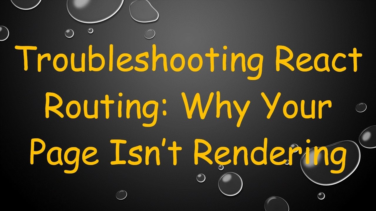Troubleshooting React Routing: Why Your Page Isn’t Rendering