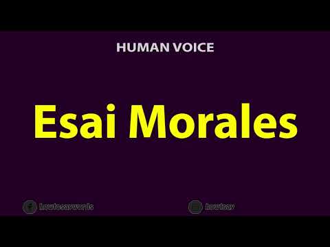 How To Pronounce Esai Morales
