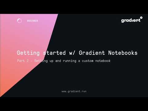 Gradient Tutorials: Getting started with Gradient Notebooks, Part 2