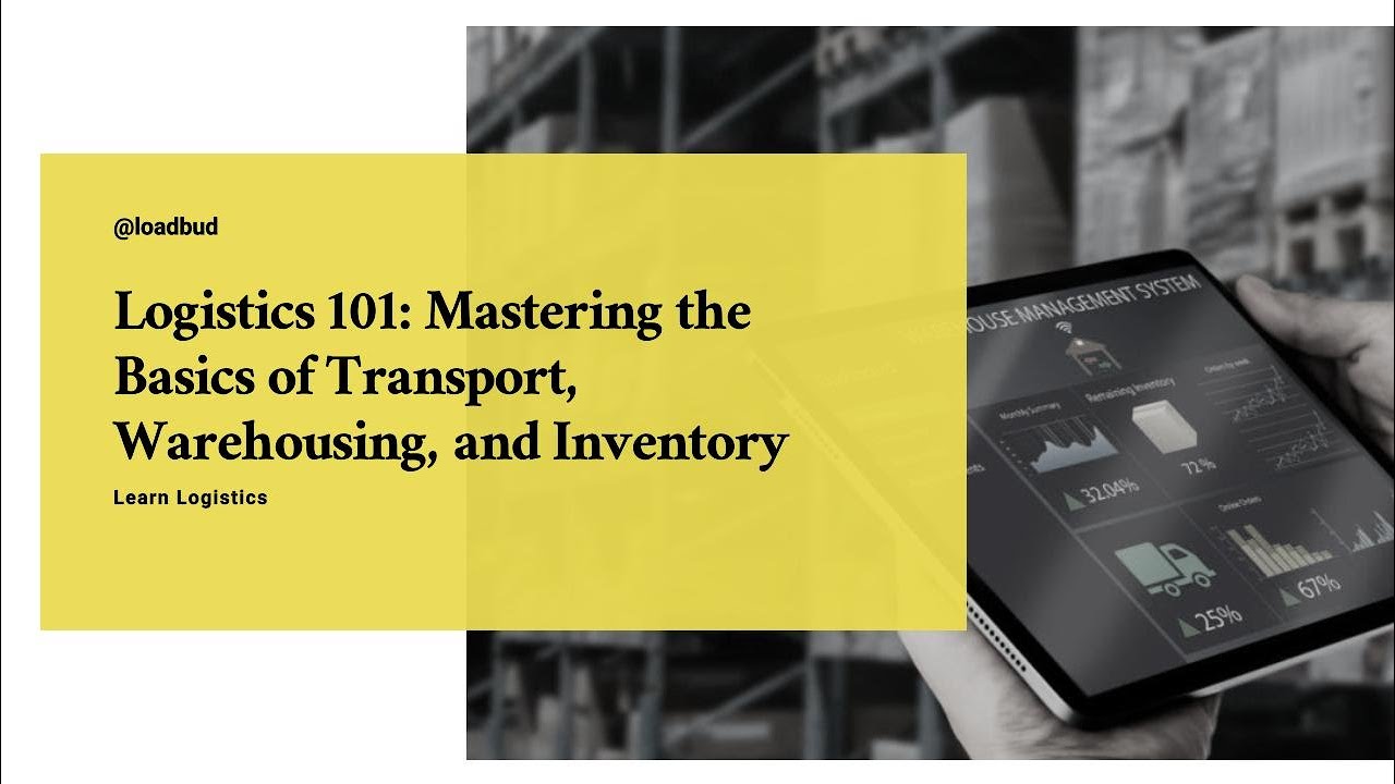 Logistics 101: Mastering the Basics of Transport, Warehousing, and Inventory