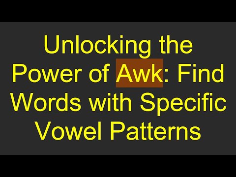 Unlocking the Power of Awk: Find Words with Specific Vowel Patterns