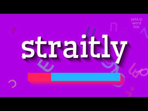 HOW TO SAY STRAITLY?